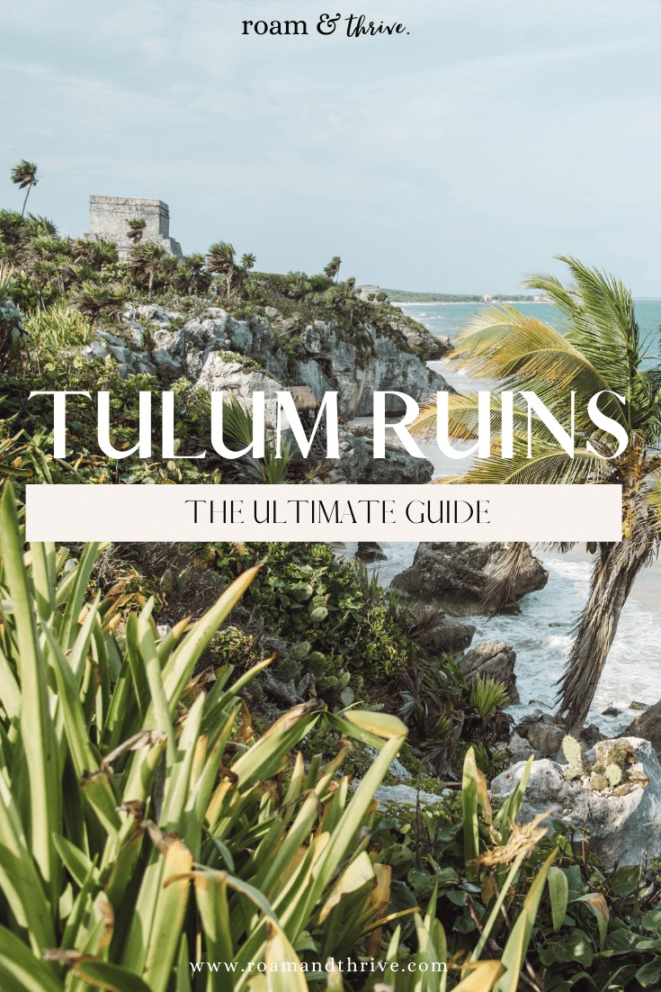 Tulum Ruins: The Ultimate Guide + Top Tips for Visiting | Roam and Thrive